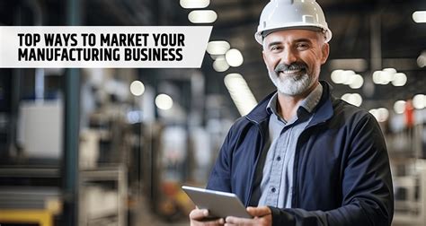 Top Ways To Market Your Manufacturing Business