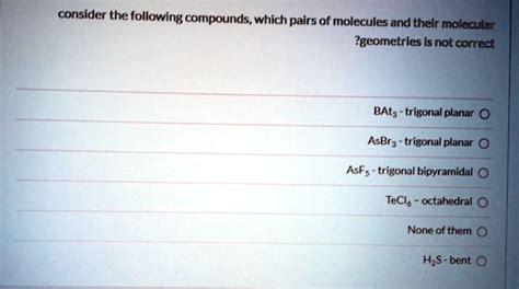 SOLVED: Consider the following compounds, which pairs of molecules and ...