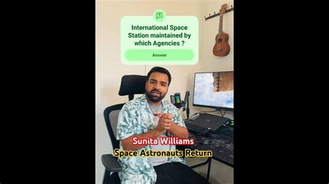International Space Station Maintained By Which Agencies Sunit Williams Return Shorts