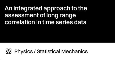 An Integrated Approach To The Assessment Of Long Range Correlation In Time Series Data