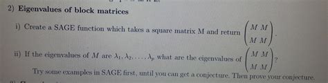 Solved 2) Eigenvalues of block matrices i) Create a SAGE | Chegg.com