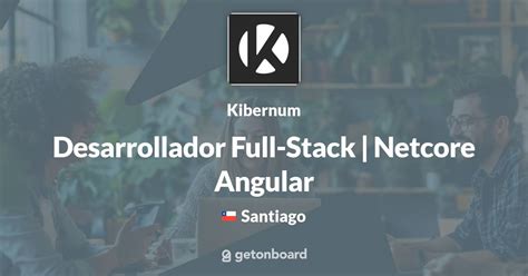 Desarrollador Full Stack Netcore Angular At Kibernum Chile Get On