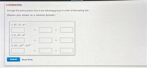 Solved Arrange The Atoms And Or Ions In The Following Groups