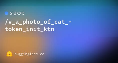 sidxxd v a photo of cat token init ktn · hugging face