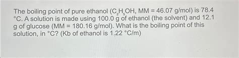 Solved The Boiling Point Of Pure Ethanol 46 07gmol ﻿is