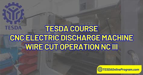 Tesda Cnc Electric Discharge Machine Edm Wire Cut Operation Nc Iii Course Tesda Online Program
