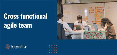 What Is A Cross Functional Agile Team 8 Benefits Of Hiring One Innovify