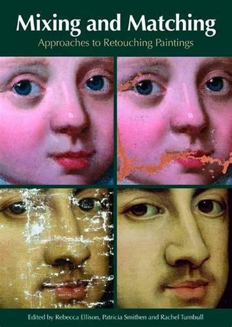 Mixing Matching Approaches To Retouching Paintings By Maureen Cross