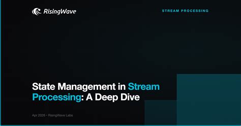 State Management In Stream Processing A Deep Dive Risingwave