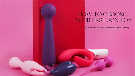 How To Choose Your First Sex Toy A Womans Comprehensive Guide To Beg