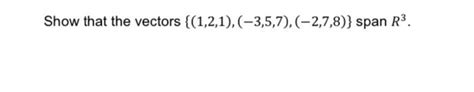 solved show that the vectors { 1 2 1 3 5 7 2 7 8 }