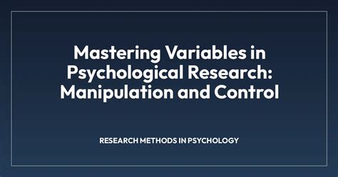 Mastering Variables In Psychological Research Manipulation And Control • Psychology Town