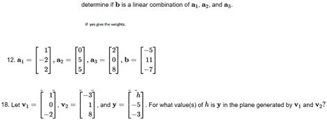 solved determine if b is a linear combination of a1 a2 and a3 if yes