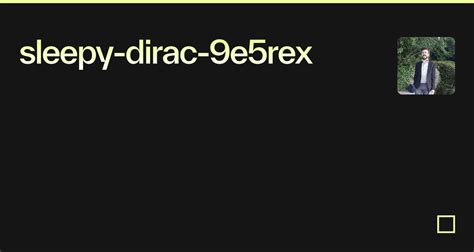 Sleepy Dirac 9e5rex Codesandbox Sleepy Dirac 9e5rex Codesandbox