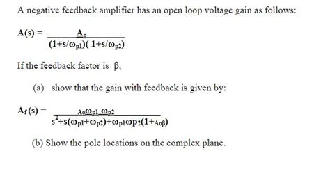 solved a negative feedback amplifier has an open loop