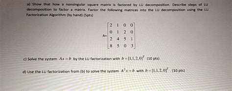 Solved A Show That How Nonsingular Square Matrix Is Factored By Lu Decomposition Describe