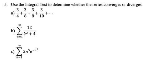 solved 5 use the integral test to determine whether the