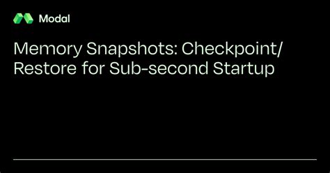 modal on linkedin memory snapshots checkpoint restore for sub second