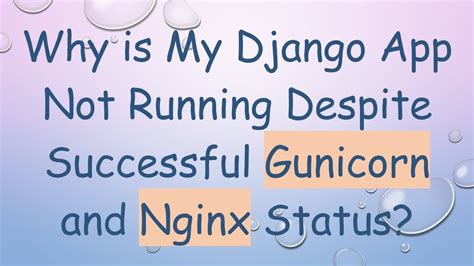 Why Is My Django App Not Running Despite Successful Gunicorn And Nginx