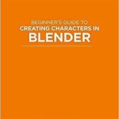 Stream Pdfdownload Beginners Guide To Creating Characters In Blender From Nkwxlgelxgm