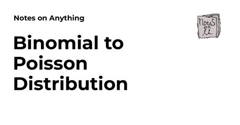 Binomial To Poisson Distribution Notes On Anything