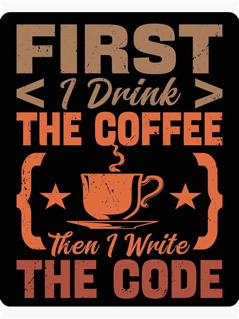 First I Drink The Coffee Then I Write The Code Software Developer
