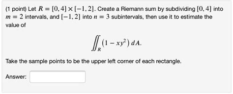 1 point let r [0 4] ×[ 1 2] create a riemann sum by subdividing