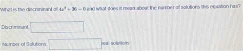 Solved What Is The Discriminant Of 4x 2 36 0 And What Does It Mean About The Number Of