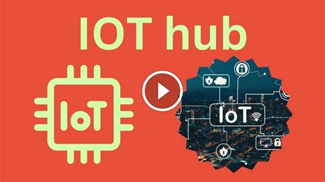 navigating the world of iot hubs the central nerve of smart technology