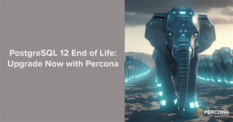 Percona On Linkedin Postgresql 12 End Of Life Upgrade Now With Percona