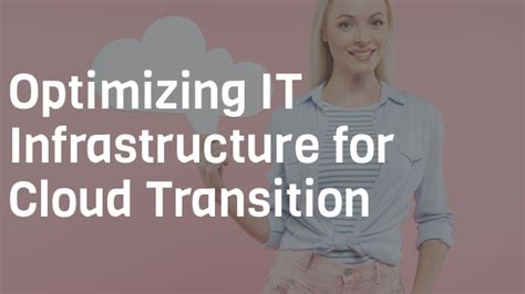 Optimizing It Infrastructure For Cloud Transition