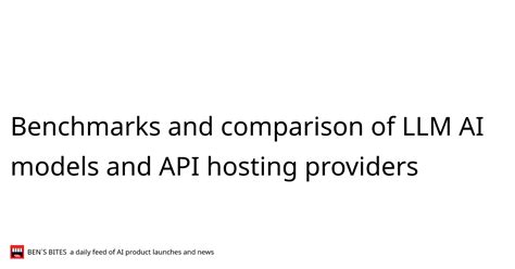 Benchmarks And Comparison Of Llm Ai Models And Api Hosting Providers