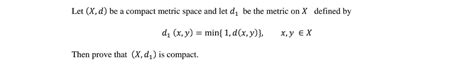 Solved Let X d be a compact metric space and let dį be Chegg