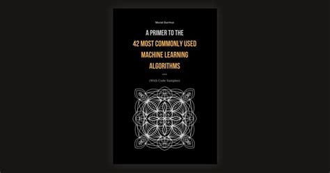 A Primer To The 42 Most Commonly Used Machine Learning Algorithms With