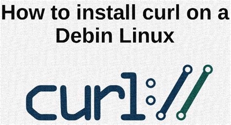 How To Install Curl On Debian Linux 12 11 10 Nixcraft
