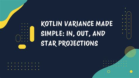 Kotlin Variance Made Simple In Out And Star Projections By Amol