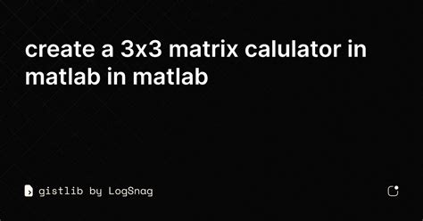 Gistlib Create A 3x3 Matrix Calulator In Matlab In Matlab