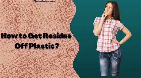 How To Get Sticky Residue Off Plastic The Complete Guide PlasticRanger