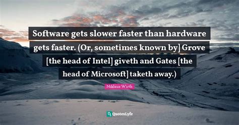 Software Gets Slower Faster Than Hardware Gets Faster Or Sometimes