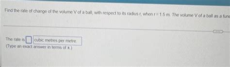 Solved Find The Rate Of Change Of The Volume V Of A Ball Chegg Com
