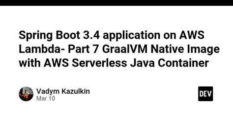Spring Boot 34 Application On Aws Lambda Part 7 Graalvm Native Image