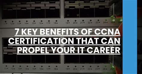 7 Key Benefits Of Ccna Certification That Can Propel Your It Career