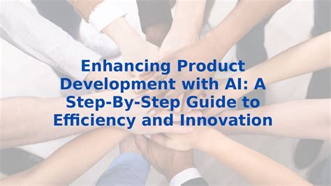 Enhancing Product Development With Ai A Step By Step Guide To