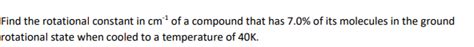 Solved Find The Rotational Constant In Cm Of A Compound