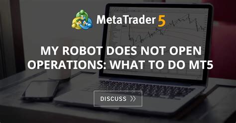My Robot Does Not Open Operations What To Do Mt5 Mt5 Expert Advisors And Automated Trading