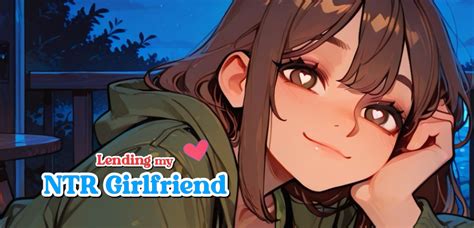 Lending My Ntr Girlfriend By Phonegames