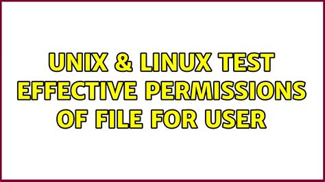 Unix And Linux Test Effective Permissions Of File For User 4 Solutions Youtube