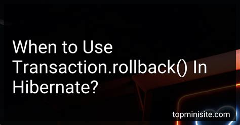 When To Use Transactionrollback In Hibernate In 2025