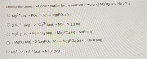 Solved Choose The Correct Net Ionic Equation For The Chegg