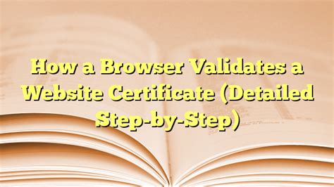 How A Browser Validates A Website Certificate Detailed Step By Step